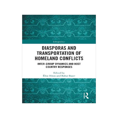 预订 Diasporas and Transportation of Homeland Conflicts: Inter-Group Dynamics and Host Country Responses