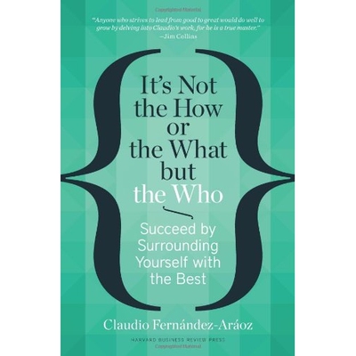 预订 It’s Not the How or the What But the Who: Succeed by Surrounding Yourself with the Best 现在的问题不是做什么或怎样