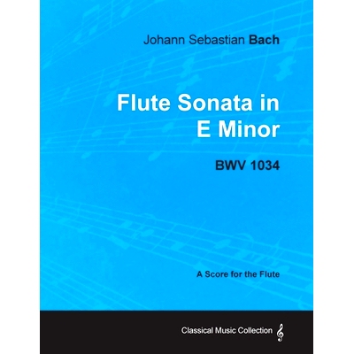 预订 Johann Sebastian Bach - Flute Sonata in E Minor - Bwv 1034 - A Score for the Flute: 9781447440291