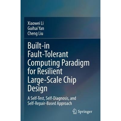 预订 Built-in Fault-Tolerant Computing Paradigm for Resilient Large-Scale Chip Design A Self-Test, Self-Diagnosis, and S