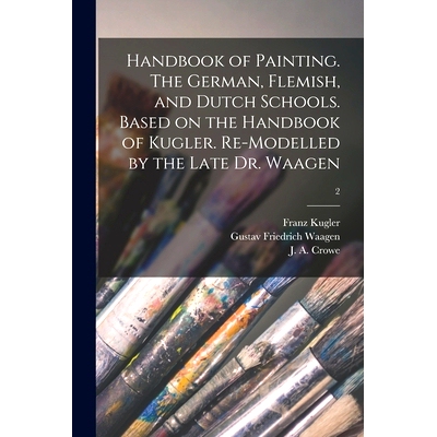 预订 Handbook of Painting. The German, Flemish, and Dutch Schools. Based on the Handbook of Kugler. Re-modelled by the L