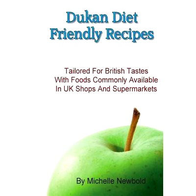 预订 Dukan Diet Friendly Recipes Tailored For British Tastes With Foods Commonly Available in UK Shops and Supermarkets: