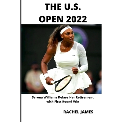 预订 The U.S. Open 2022: Serena Williams Delays Her Retirement with First Round Win: 9798849192857