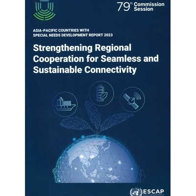 预订 Asia-Pacific Countries with Special Needs Development Report 2023: Strengthening Regional Cooperation for Seamless