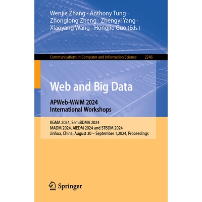 预订 Web and Big Data. APWeb-WAIM 2024 International Workshops KGMA 2024, SemiBDMA 2024, MADM 2024, AIEDM 2024 and STBDM