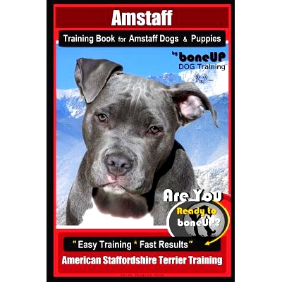 预订 Amstaff Training Book for Amstaff Dogs & Puppies By BoneUP DOG Training: Are You Ready to Bone Up? Easy Training *