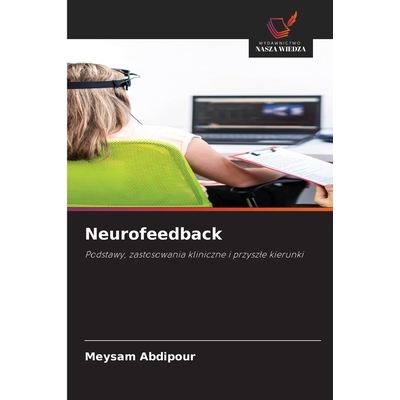 预订 Neurofeedback: Podstawy, zastosowania kliniczne i przyszle kierunki: 9786209111518