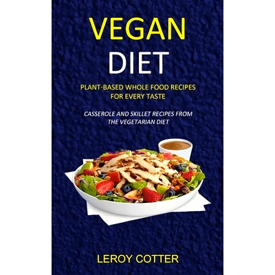 预订 Vegan Diet: Plant-Based Whole Food Recipes for Every Taste (Casserole and Skillet Recipes from the Vegetarian Diet)
