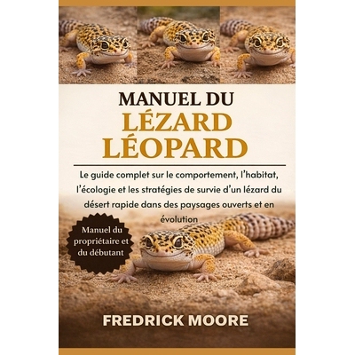 预订 Manuel Du Lézard Léopard: Le guide complet sur le comportement, l’habitat, l’écologie et les stratégies de su