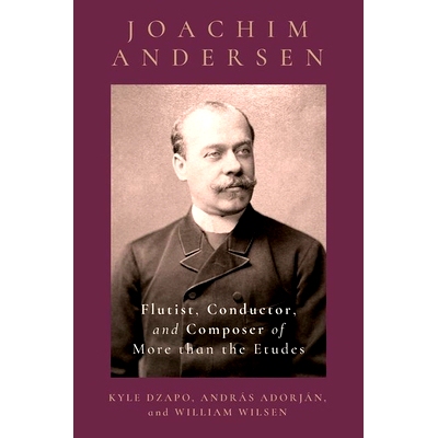 预订 Joachim Andersen: Flutist, Conductor, and Composer of More than the Etudes 约阿希姆·安德森：长笛演奏家、指挥家和《