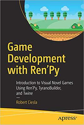 【预售】Game Development with Ren’py: Introduction to Visual Novel Games Using Ren’py, Tyranobuilder, and Twine