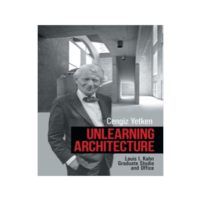 [预订]Unlearning Architecture: Louis I. Kahn Graduate Studio and Office 9781664154001