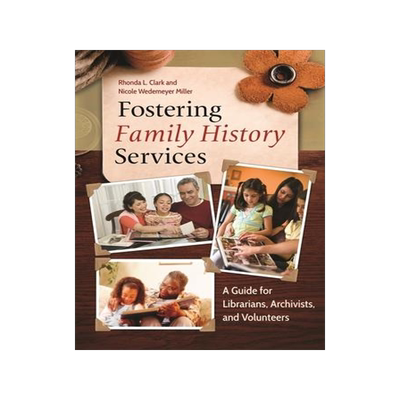 [预订]Fostering Family History Services: A Guide for Librarians, Archivists, and Volunteers 9781610695411