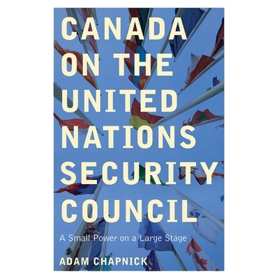 预订 Canada on the United Nations Security Council: A Small Power on a Large Stage 联合国安理会的加拿大：大舞台上的小国: