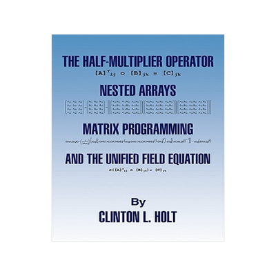 预订 The Half-Multiplier Operator, Nested Arrays, Matrix Programming, and the Unifield Equation