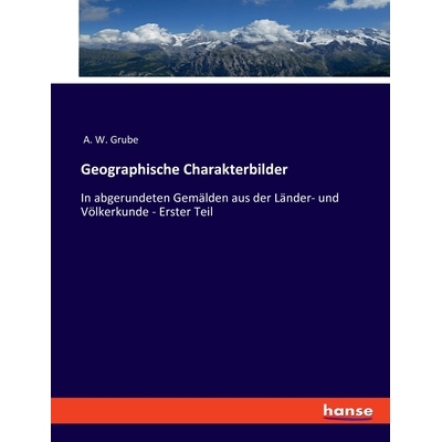 预订 Geographische Charakterbilder: In abgerundeten Gemälden aus der Länder- und Völkerkunde - Erster Teil: 978334811