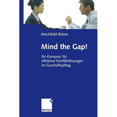 预订 Mind the Gap!: Ihr Kompass für effektive Konfliktlösungen im Geschäftsalltag: 9783322846327