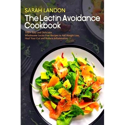 预订 The Lectin Avoidance Cookbook: 99 Easy and Delicious Wholesome Lectin-Free Recipes to Aid Weight Loss, Heal Your Gu