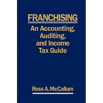 预订 Franchising: AN ACCOUNTING, AUDITING and INCOME TAX GUIIDE: A Practical Guide for Franchisors, Franchisees, and the