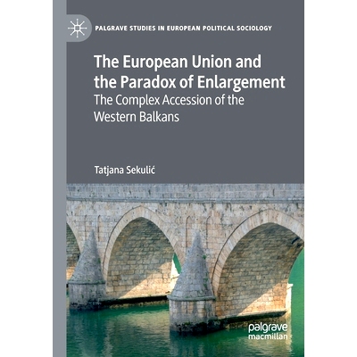 预订 The European Union and the Paradox of Enlargement: The Complex Accession of the Western Balkans 欧盟与扩张悖论：西