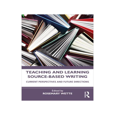[预订]Teaching and Learning Source-Based Writing: Current Perspectives and Future Directions 9781032252346