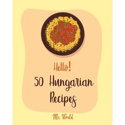 预订 Hello! 50 Hungarian Recipes: Best Hungarian Cookbook Ever For Beginners [Hungarian Cookbook, Paprika Recipe, Lentil