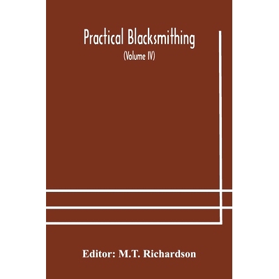 预订 Practical blacksmithing A Collection of Articles Contributed at Different Times by Skilled Workmen to the Columns o