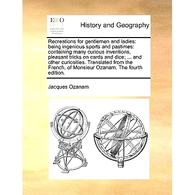 预订 Recreations for Gentlemen and Ladies: Being Ingenious Sports and Pastimes: Containing Many Curious Inventions, Plea