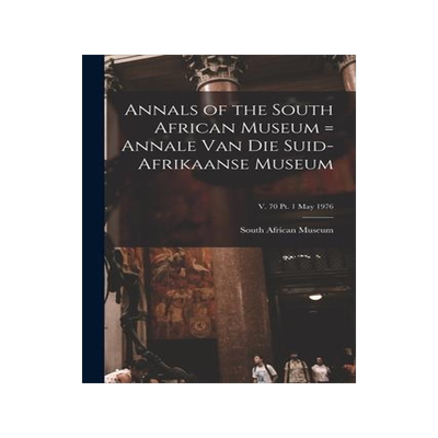 [预订]Annals of the South African Museum = Annale Van Die Suid-Afrikaanse Museum; v. 70 pt. 1 May 1976 9781015180659