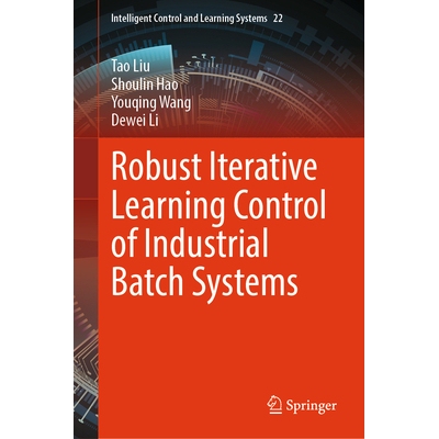 预订 Robust Iterative Learning Control of Industrial Batch Systems 工业间歇系统的鲁棒迭代学习控制 9789819697779