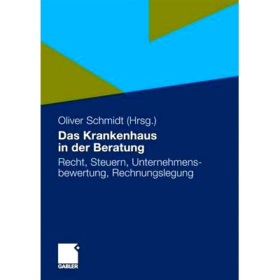 预订 Das Krankenhaus in der Beratung: Recht, Steuern, Unternehmensbewertung, Rechnungslegung: 9783834916501