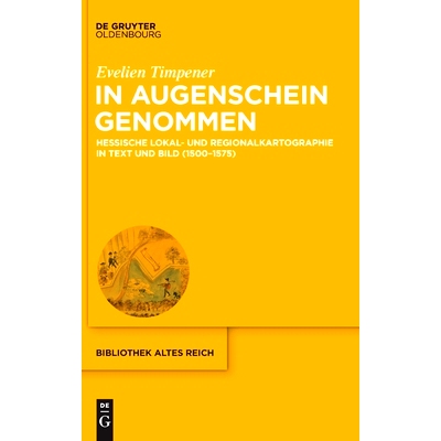 预订 In Augenschein genommen: Hessische Lokal- und Regionalkartographie in Text und Bild (1500–1575): 9783110777550