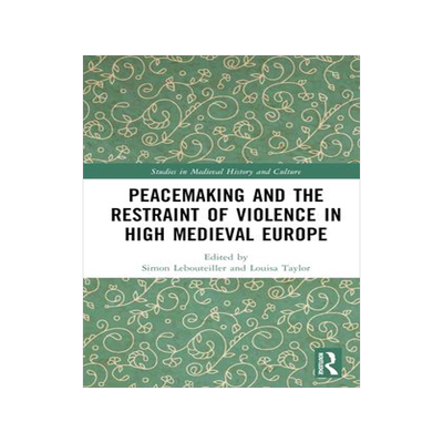[预订]Peacemaking and the Restraint of Violence in High Medieval Europe 9780367142568