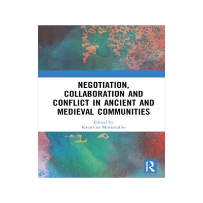 [预订]Negotiation, Collaboration and Conflict in Ancient and Medieval Communities 9781032234458