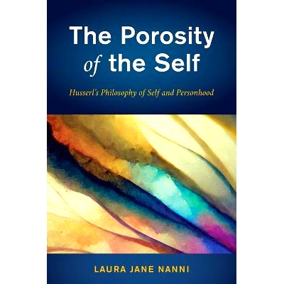 预订 The Porosity of the Self: Husserl’s Philosophy of Self and Personhood 自我的多孔性:胡塞尔的自我和人格哲学: 9798881