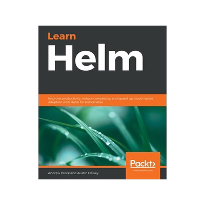 [预订]Learn Helm: Improve productivity, reduce complexity, and speed up cloud-native adoption with Helm fo 9781839214295
