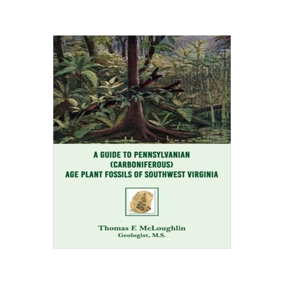 [预订]A Guide to Pennsylvanian (Carboniferous) Age Plant Fossils of Southwest Virginia 9781949981803