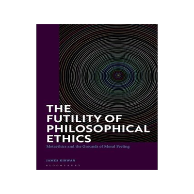 [预订]The Futility of Philosophical Ethics: Metaethics and the Grounds of Moral Feeling 9781350260689