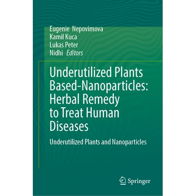预订 Underutilized Plants Based-Nanoparticles: Herbal Remedy to Treat Human Diseases Underutilized Plants and Nanopartic