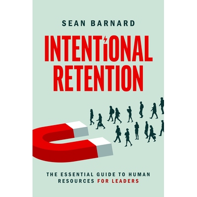 预订 Intentional Retention: The Essential Guide to Human Resources for Leaders 有意留任：*人力资源基本指南: 978164225756