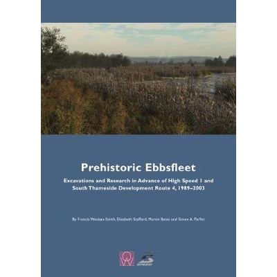预订 Prehistoric Ebbsfleet: Excavations and Research in Advance of High Speed 1 and South Thameside Development Route 4,