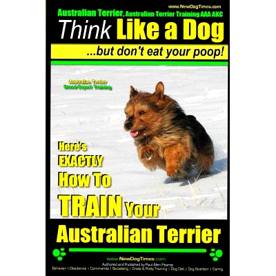 预订 Australian Terrier, Australian Terrier Training, AAA AKC Think Like a Dog But Don’t Eat Your Poop! Australian Terr
