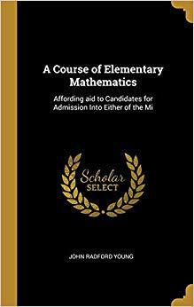 【预售】A Course of Elementary Mathematics: Affording Aid to Candidates for Admission Into Either of the Mi