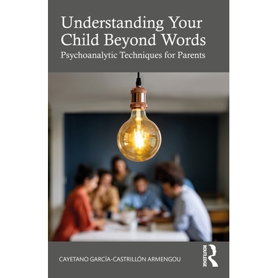 预订 Understanding Your Child Beyond Words: Psychoanalytic Techniques for Parents: 9781032947419