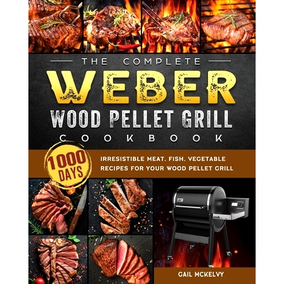 预订 The Complete Weber Wood Pellet Grill Cookbook: 1000-Day Irresistible Meat, Fish, Vegetable Recipes For Your Wood Pe