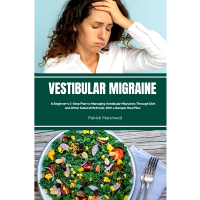 预订 Vestibular Migraine: A Beginner’s 3-Step Plan to Managing Vestibular Migraines Through Diet and Other Natural Meth