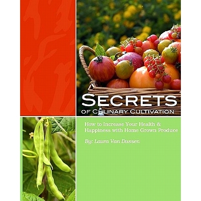 预订 Secrets of Culinary Cultivation: How to Increase Your Health and Happiness with Home Grown Produce: 9781451564495