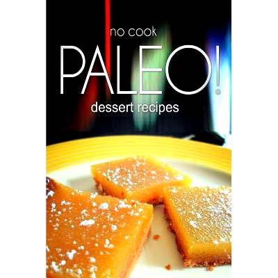 预订 No-Cook Paleo! - Dessert Recipes: Ultimate Caveman cookbook series, perfect companion for a low carb lifestyle, and