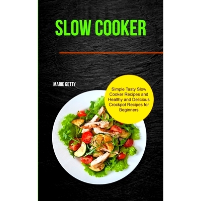预订 Slow Cooker: Simple Tasty Slow Cooker Recipes and Healthy and Delicious Crockpot Recipes for Beginners
