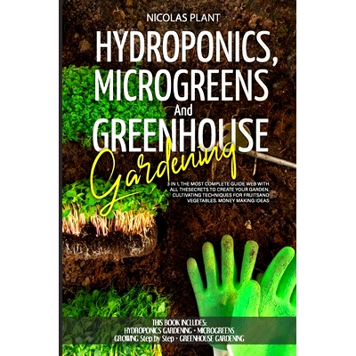 预订 HYDROPONICS, MICROGREENS and GREENHOUSE GARDENING: 3 in 1, the Most Complete Guide Web with All the Secrets to Crea